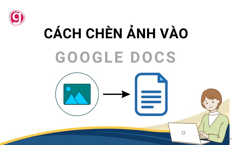 Google Docs: Chèn ảnh dễ dàng trên mọi thiết bị? | AI Hay - Hỏi ngay ...