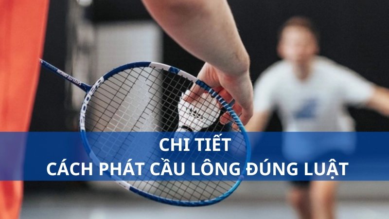 Quy định về phát cầu lông | AI Hay - Hỏi ngay đáp hay