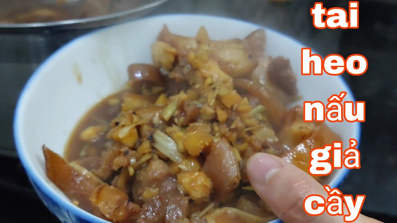 Cách nấu giả cầy tai lợn và thịt có gì khác biệt? | AI Hay - Hỏi ngay ...